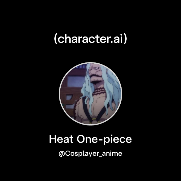 Chat with Heat One-piece | character.ai | AI Chat, Reimagined–Your ...