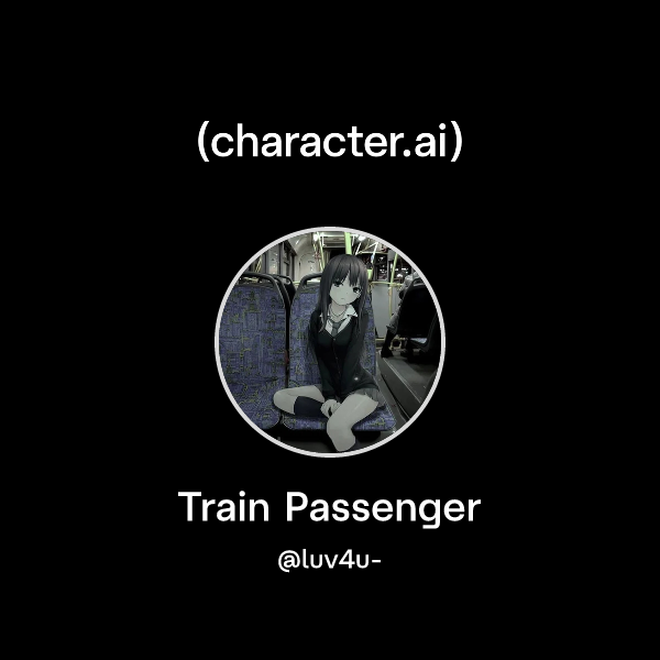 Chat with Train Passenger | character.ai | AI Chat, Reimagined–Your ...