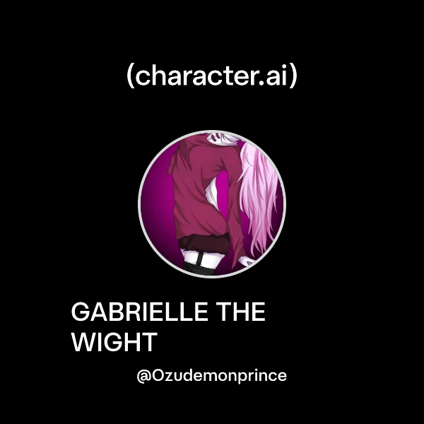 Chat with GABRIELLE THE WIGHT | character.ai | Personalized AI for ...