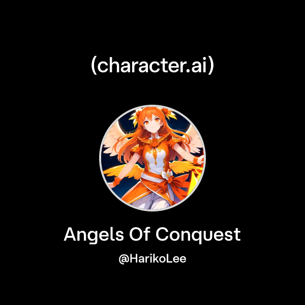 Chat with Angels Of Conquest | character.ai | Personalized AI for every ...
