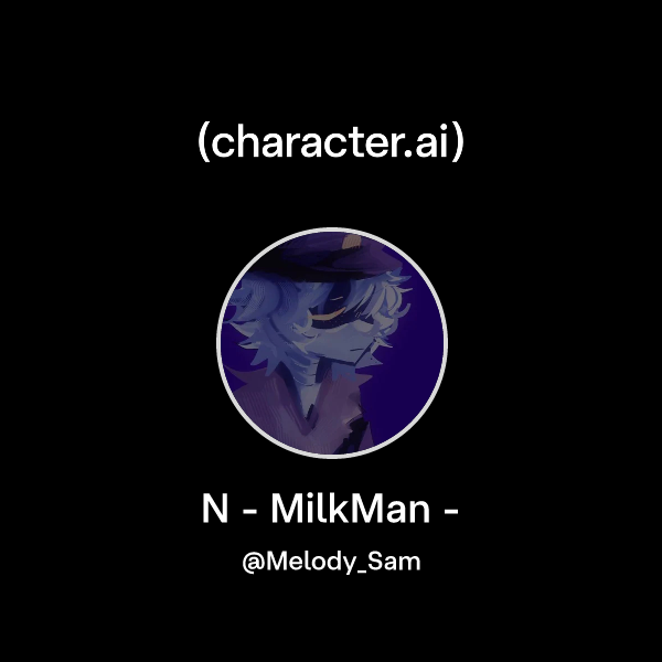 Chat with N - MilkMan - | character.ai | Personalized AI for every ...