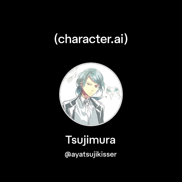 Chat with Tsujimura | character.ai | Personalized AI for every moment ...