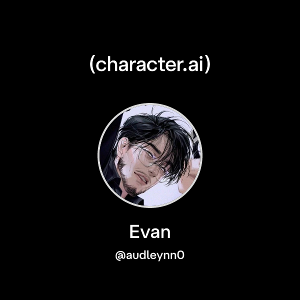 Chat with Evan | character.ai | AI Chat, Reimagined–Your Words. Your World.