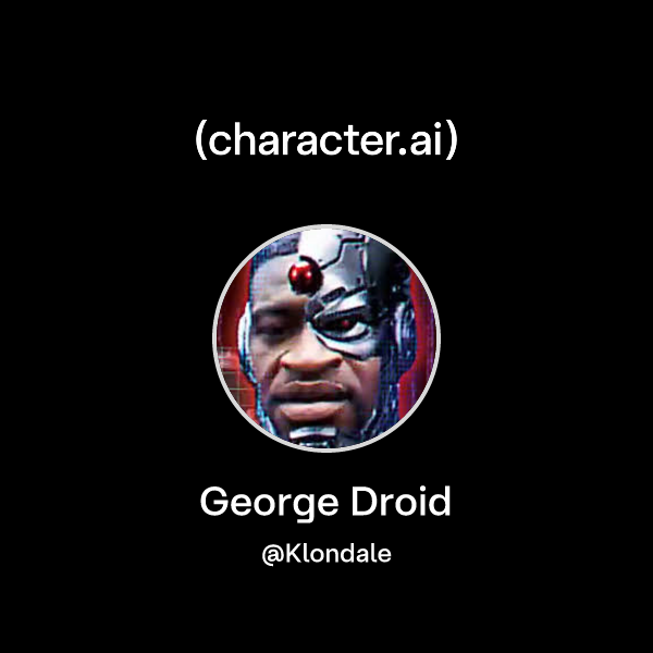 Chat with George Droid | character.ai | AI Chat, Reimagined–Your Words ...