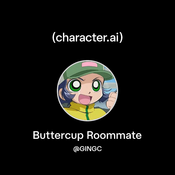 Chat with Buttercup Roommate | character.ai | Personalized AI for every ...