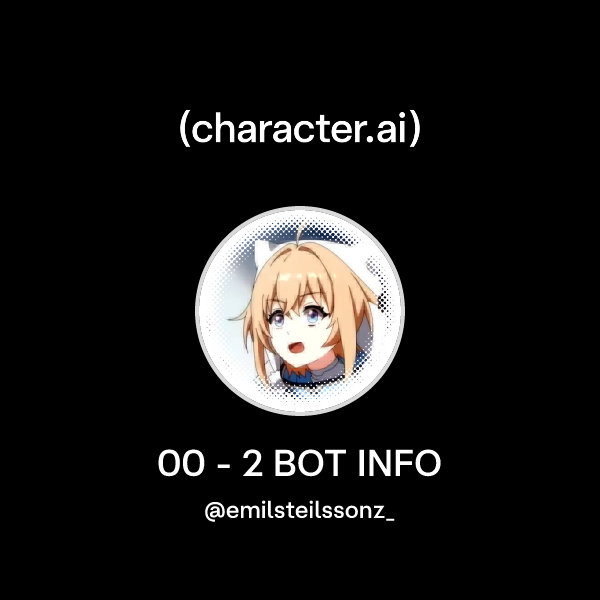 Chat with 00 - 2 BOT INFO | character.ai | Personalized AI for every ...