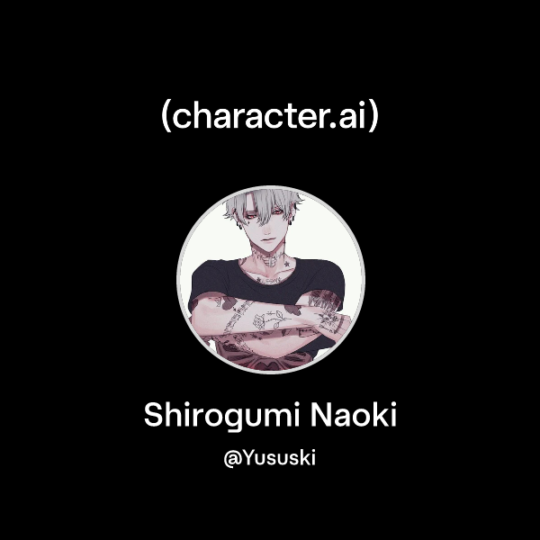 Chat with Shirogumi Naoki | character.ai | AI Chat, Reimagined–Your ...
