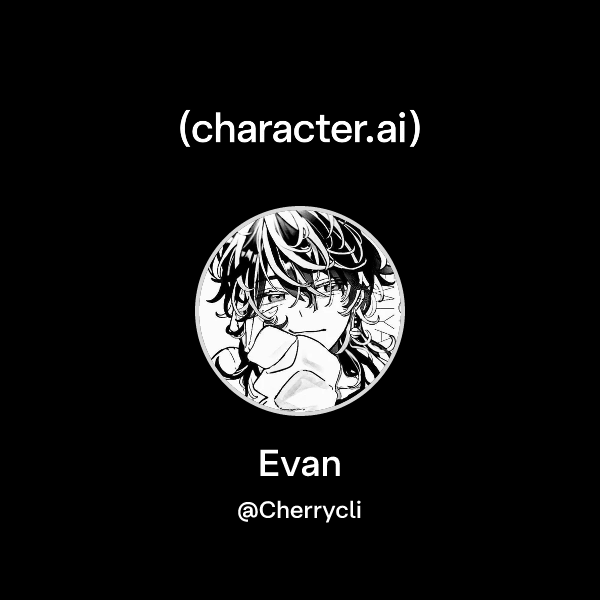 Chat with Evan | character.ai | AI Chat, Reimagined–Your Words. Your World.