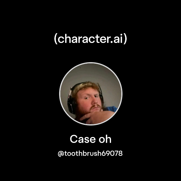 Chat with Case oh | character.ai | Personalized AI for every moment of ...