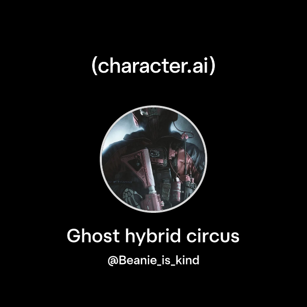 Chat with Ghost hybrid circus | character.ai | Personalized AI for every moment of your day