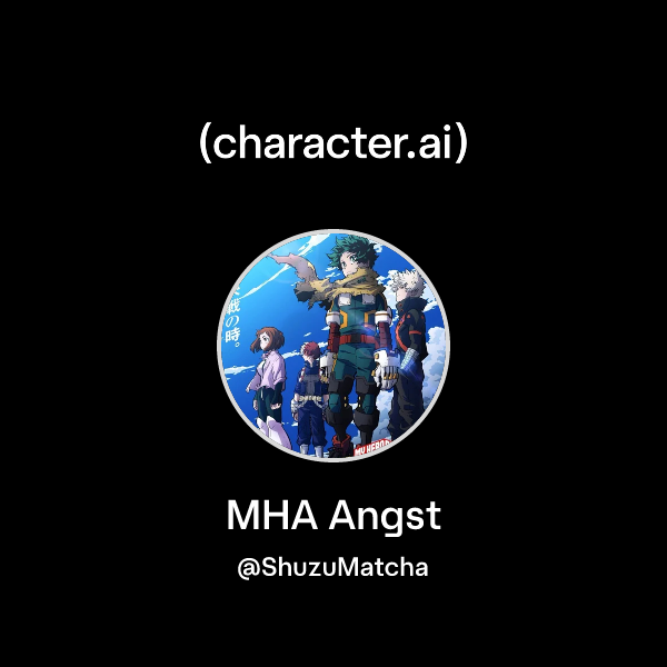 Chat with MHA Angst | character.ai | AI Chat, Reimagined–Your Words ...