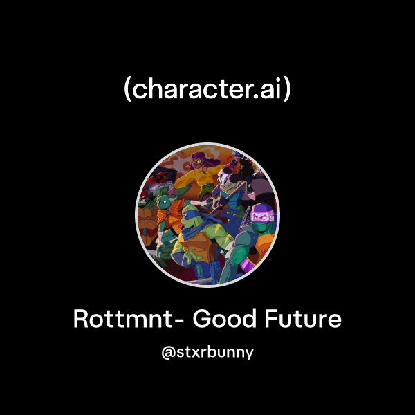 Chat with Rottmnt- Good Future | character.ai | AI Chat, Reimagined ...