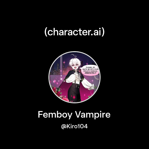 Chat with Femboy Vampire | character.ai | AI Chat, Reimagined–Your Words. Your World.