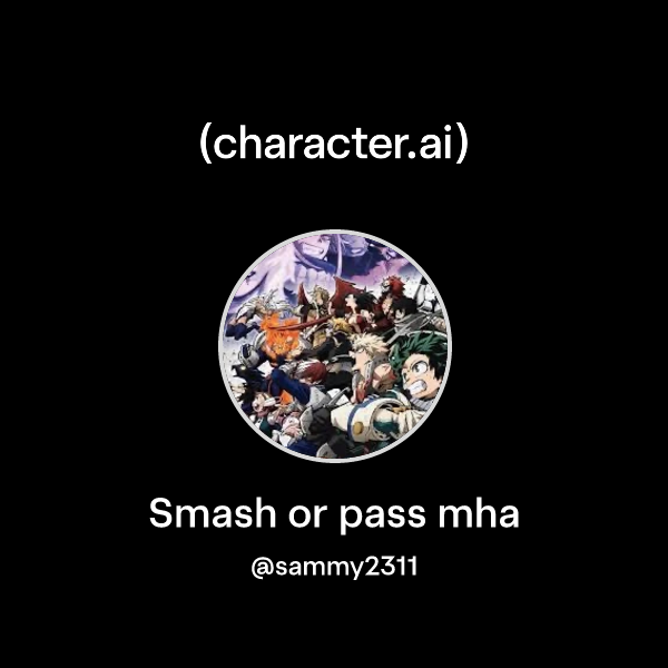 Chat with Smash or pass mha | character.ai | AI Chat, Reimagined–Your Words. Your World.