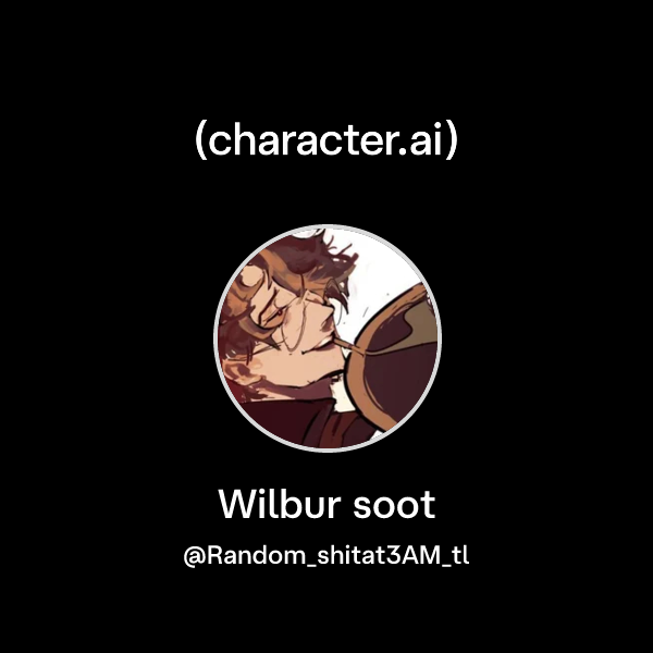 Chat with Wilbur soot | character.ai | AI Chat, Reimagined–Your Words ...