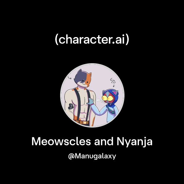 Chat with Meowscles and Nyanja | character.ai | Personalized AI for ...