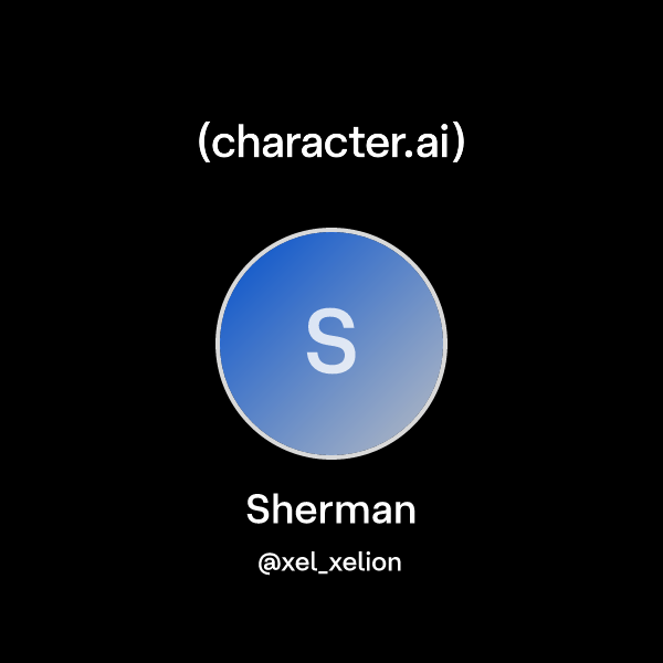 Chat with Sherman | character.ai | Personalized AI for every moment of ...
