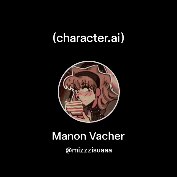 Chat with Manon Vacher | character.ai | AI Chat, Reimagined–Your Words ...