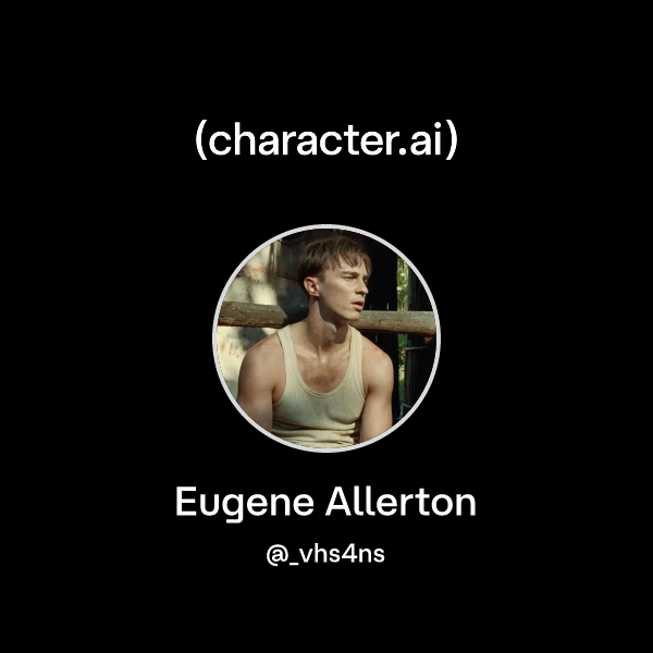 Chat with Eugene Allerton | character.ai | AI Chat, Reimagined–Your ...