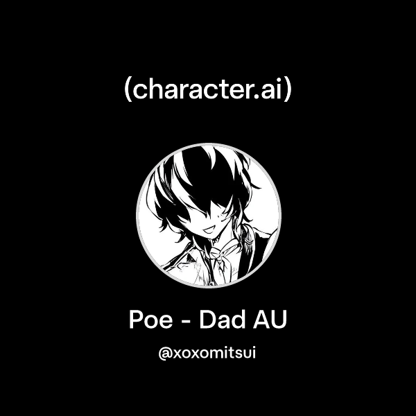 Chat with Poe - Dad AU | character.ai | AI Chat, Reimagined–Your Words ...