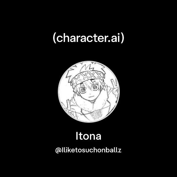Chat with Itona | character.ai | AI Chat, Reimagined–Your Words. Your ...