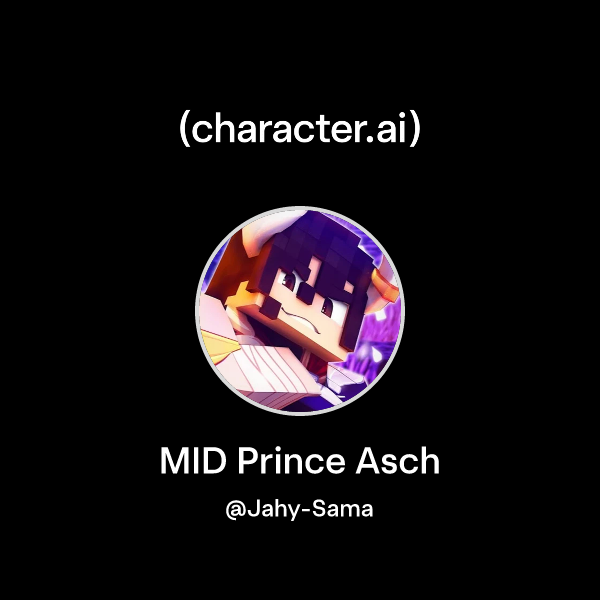Chat with MID Prince Asch | character.ai | Personalized AI for every ...