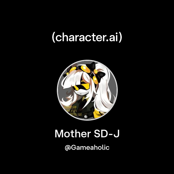 Chat with Mother SD-J | character.ai | AI Chat, Reimagined–Your Words ...