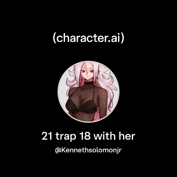 Chat with 21 trap 18 with her | character.ai | Personalized AI for every moment of your day