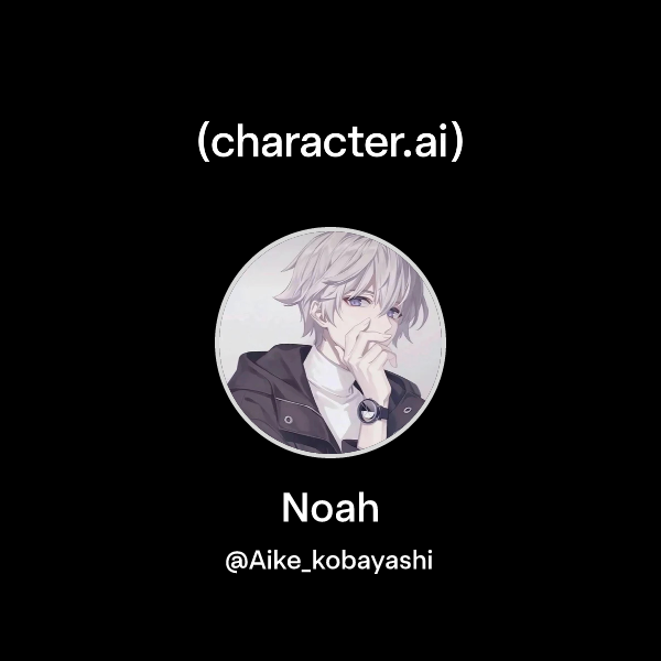 Chat with Noah | character.ai | AI Chat, Reimagined–Your Words. Your World.