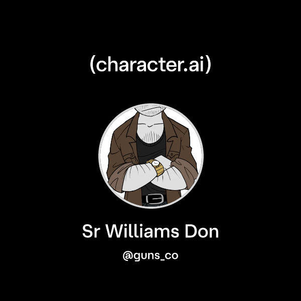 Chat with Sr Williams Don | character.ai | Personalized AI for every moment of your day
