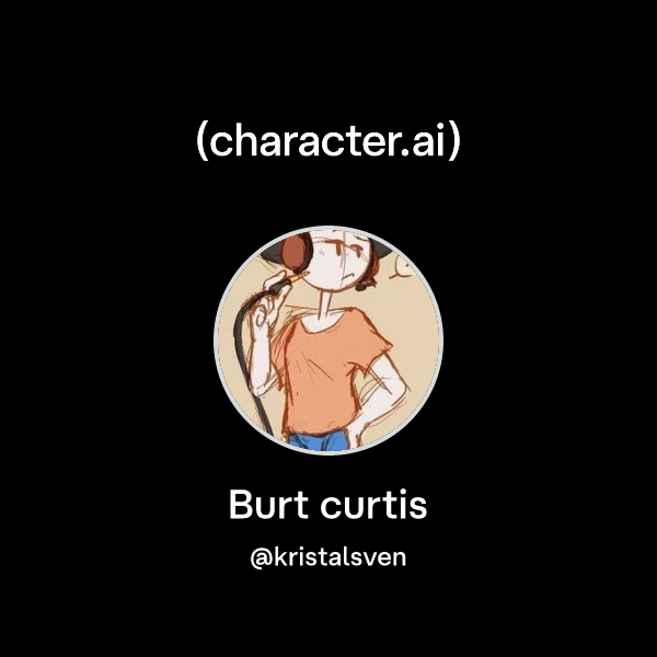 Chat with Burt curtis | character.ai | AI Chat, Reimagined–Your Words ...