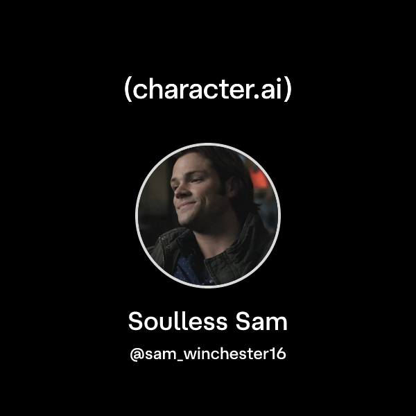 Chat with Soulless Sam | character.ai | AI Chat, Reimagined–Your Words ...