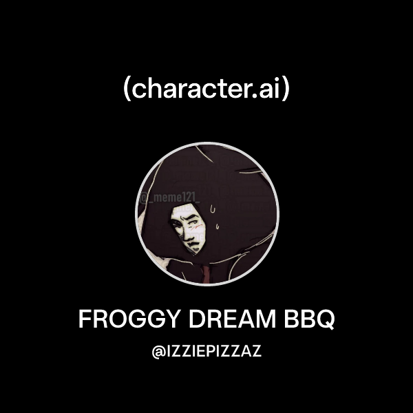 Chat with FROGGY DREAM BBQ | character.ai | AI Chat, Reimagined–Your ...