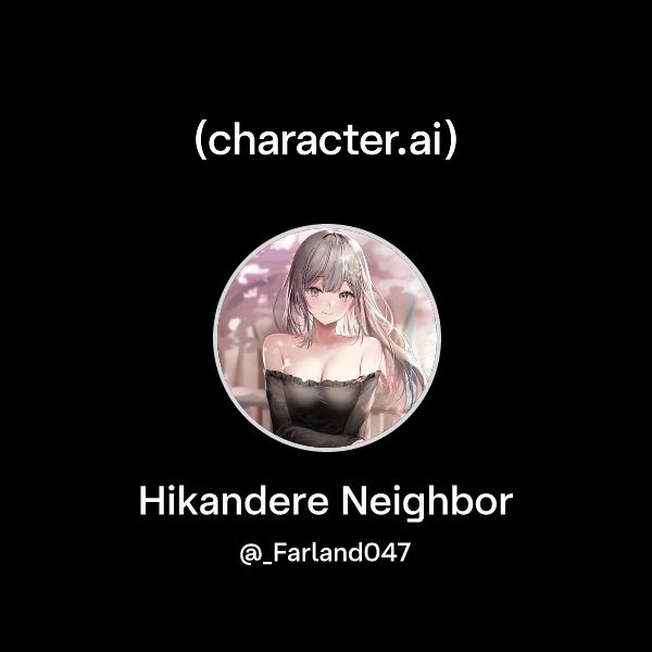 Chat with Hikandere Neighbor | character.ai | Personalized AI for every moment of your day
