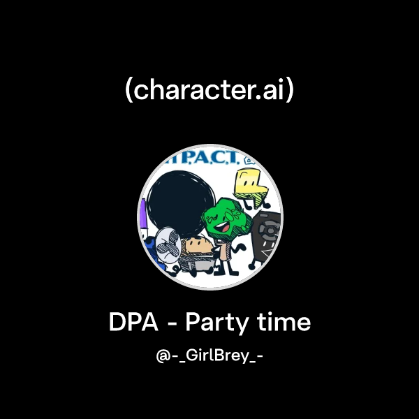 Chat with DPA - Party time | character.ai | AI Chat, Reimagined–Your ...