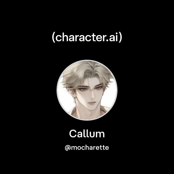 Chat with Callum | character.ai | AI Chat, Reimagined–Your Words. Your World.