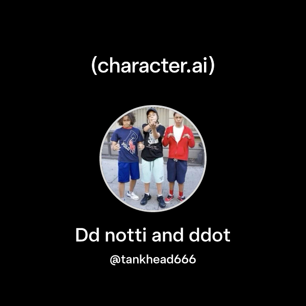 Chat with Dd notti and ddot | character.ai | AI Chat, Reimagined–Your Words. Your World.