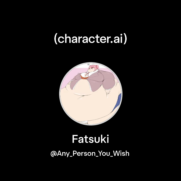 Chat with Fatsuki | character.ai | AI Chat, Reimagined–Your Words. Your ...