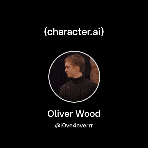 Chat with Oliver Wood | character.ai | Personalized AI for every moment of your day