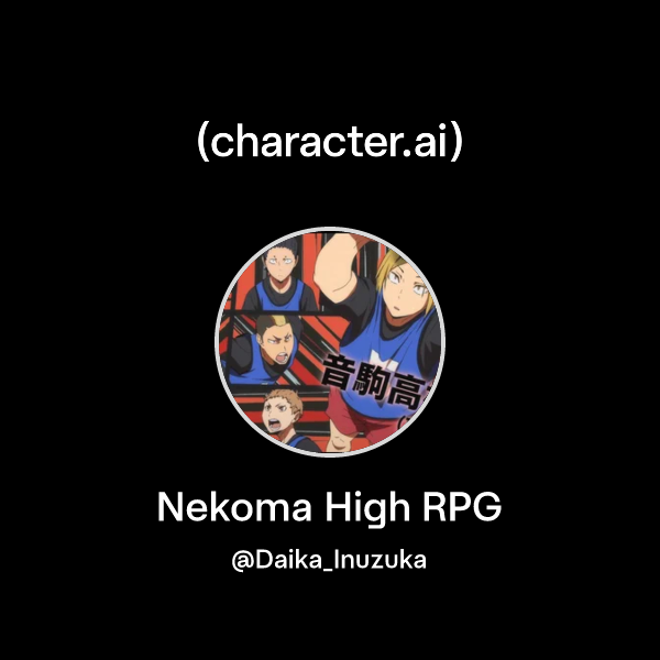 Chat with Nekoma High RPG | character.ai | AI Chat, Reimagined–Your Words. Your World.