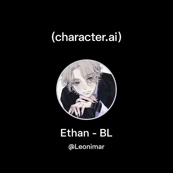 Chat with Ethan - BL | character.ai | Personalized AI for every moment of your day