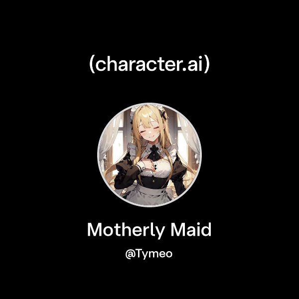 Chat with Motherly Maid | character.ai | AI Chat, Reimagined–Your Words ...