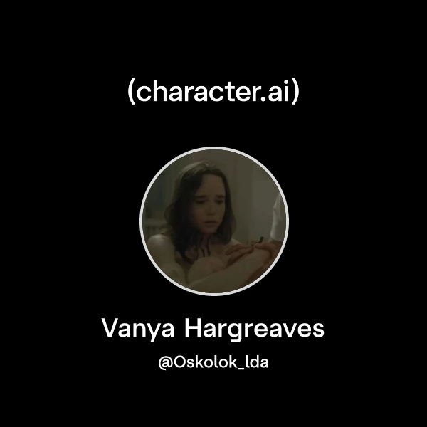 Chat with Vanya Hargreaves | character.ai | Personalized AI for every moment of your day