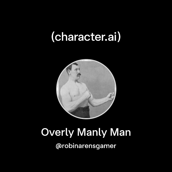 Chat with Overly Manly Man | character.ai | Personalized AI for every ...