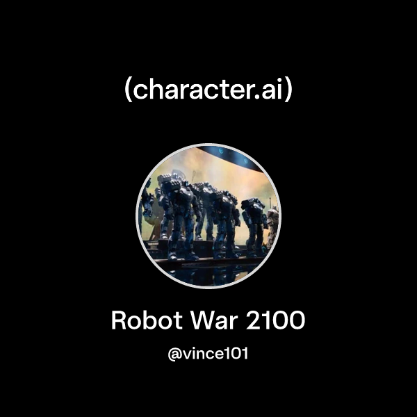 Chat with Robot War 2100 | character.ai | Personalized AI for every ...