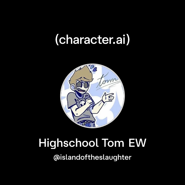 Chat with Highschool Tom EW | character.ai | AI Chat, Reimagined–Your ...