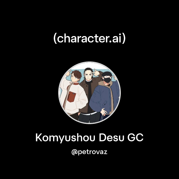 Chat with Komyushou Desu GC | character.ai | Personalized AI for every ...