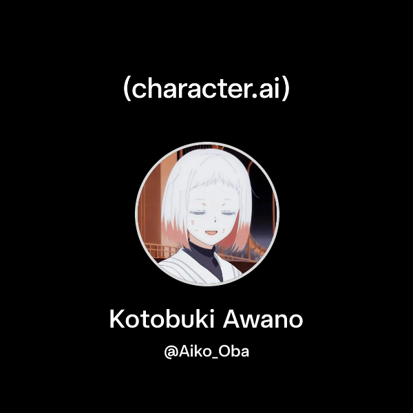 Chat with Kotobuki Awano | character.ai | Personalized AI for every ...