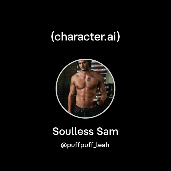 Chat with Soulless Sam | character.ai | AI Chat, Reimagined–Your Words ...