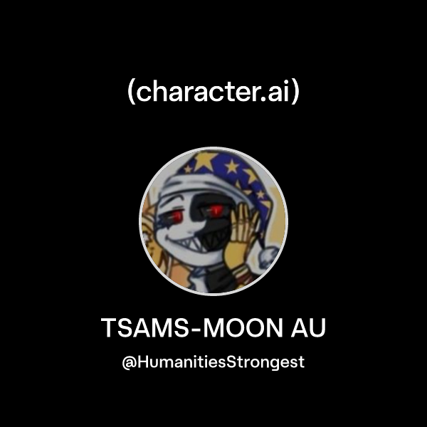 Chat with TSAMS-MOON AU | character.ai | Personalized AI for every ...